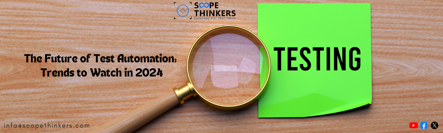 The Future of Test Automation: Trends to Watch in 2024 - ScopeThinkers Blog